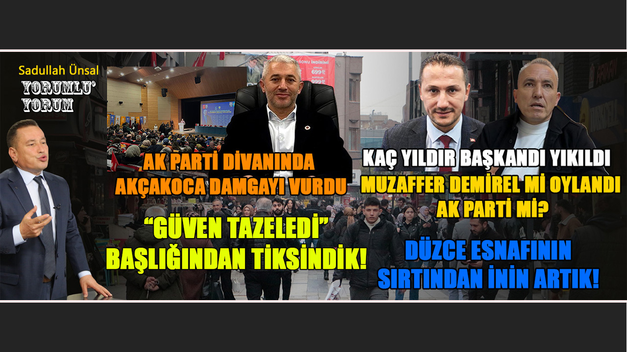 Sadullah Ünsal: DÜZCE’DE AK PARTİ ESNAFI KAYBETTİ - Düzce Öncü Haber ...